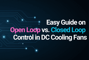 Easy Guide on Open Loop vs. Closed Loop Control in DC Cooling Fans